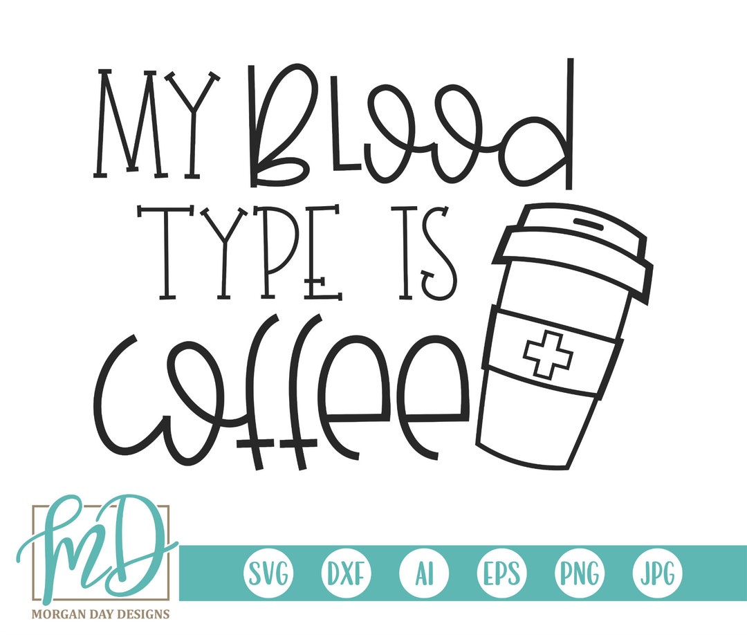 My Blood Type is Coffee SVG, Coffee SVG, Funny Coffee SVG, Coffee Cup ...