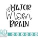 Major Mom Brain SVG, Funny Mom Quote SVG, Humor SVG, Mom Shirt, Mother ...