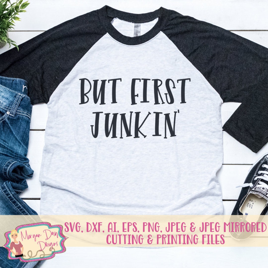 But First Junkin SVG - Junkin SVG - Junking Svg - Vintage Svg - Pickin ...