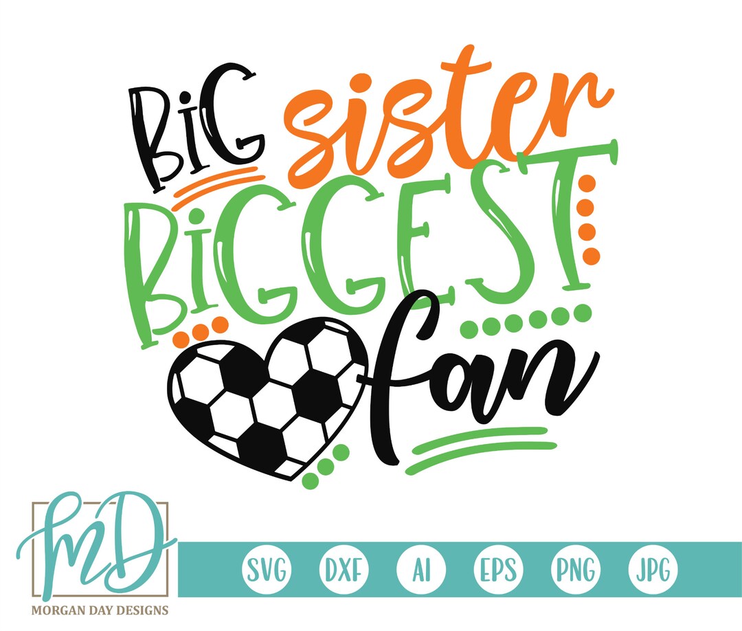 Soccer SVG, Big Sister Biggest Fan SVG, Soccer Sister SVG, Little ...