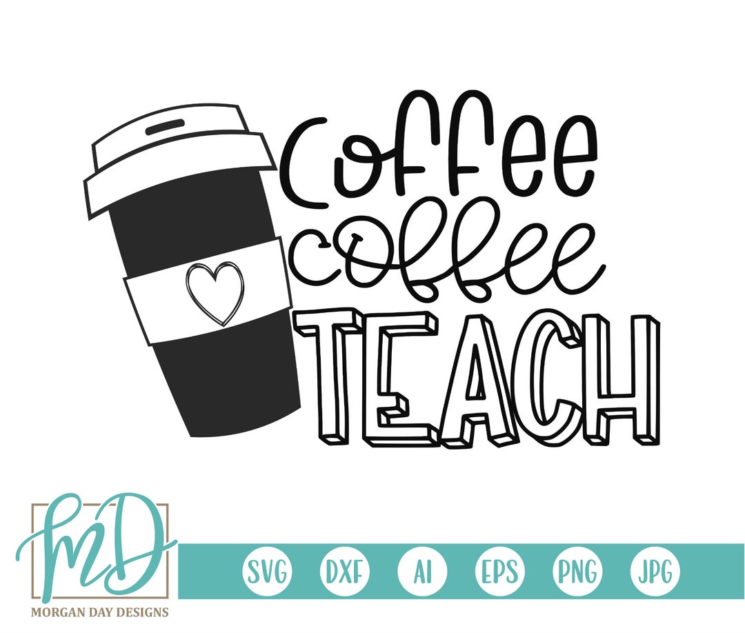 Coffee Coffee Teach SVG, Teacher SVG, Coffee Teacher SVG, School Svg ...