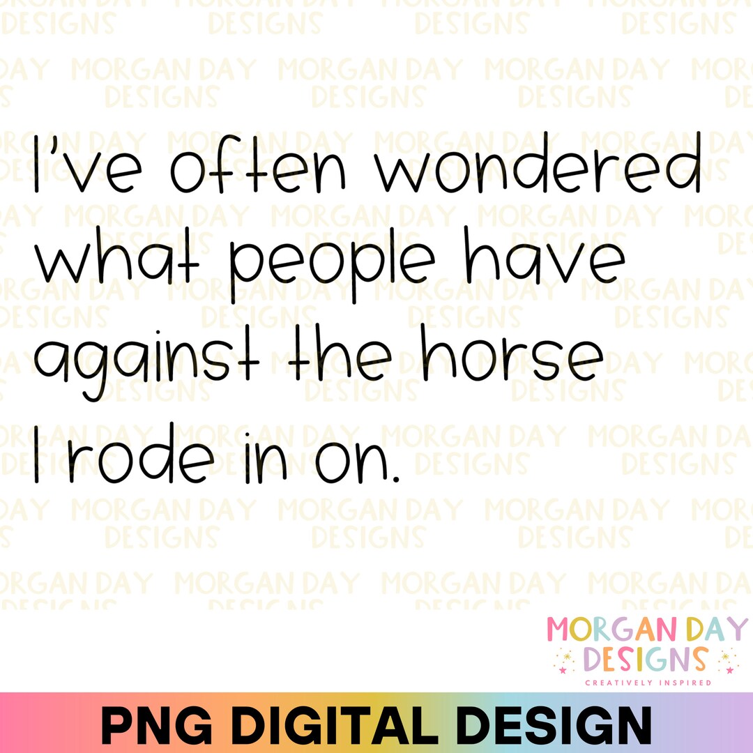 Funny Adult Humor PNG Sublimation Design, Horse I Rode in On, Sarcastic ...