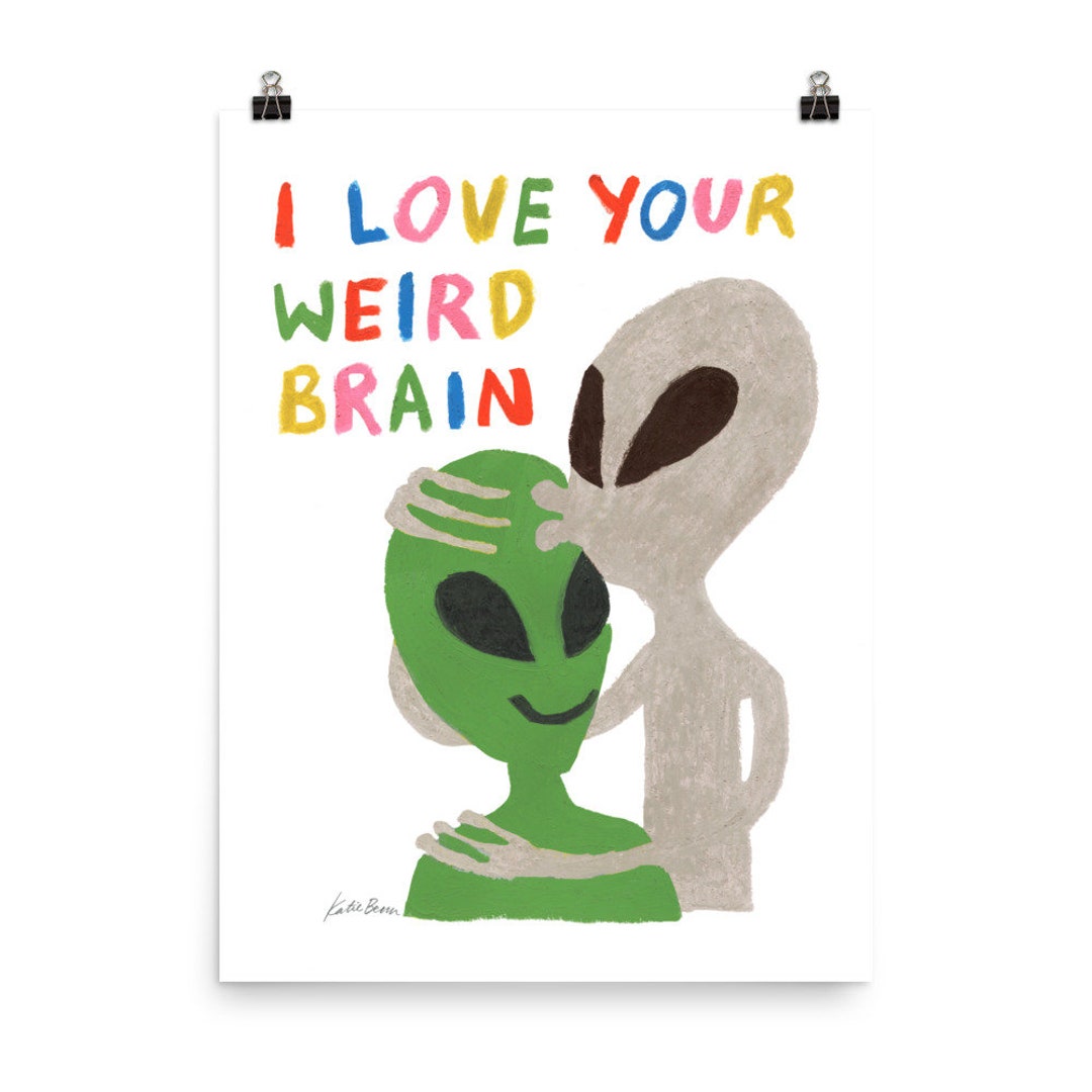 I Love Your Weird Brain - Art Print - Etsy