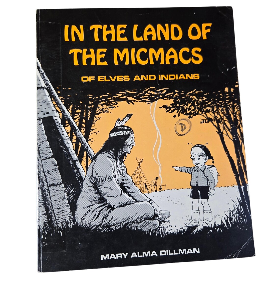 In the Land of the Micmacs of Elves and Indians by Mary Alma Dillman ...