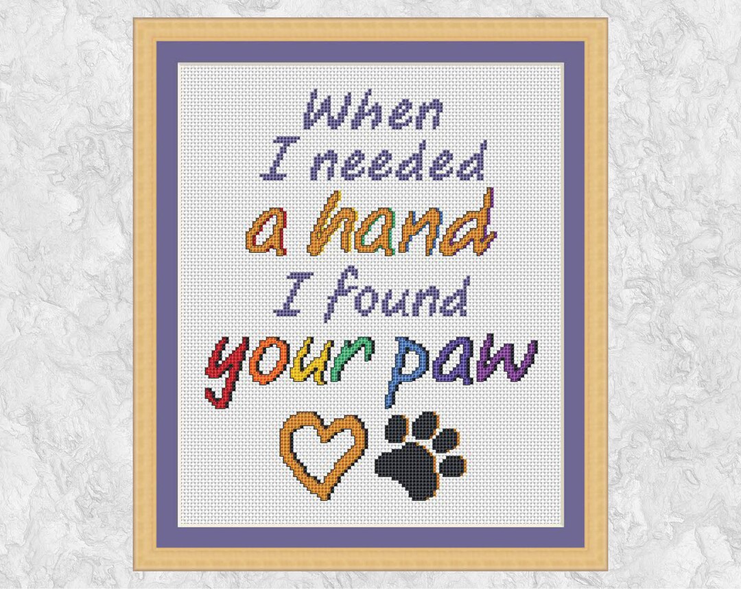 Pet Quote Cross Stitch Pattern, When I Needed A Hand I Found Your Paw ...