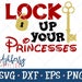 Lock up Your Princesses SVG/DXF Cut File Instant Download Vector ...