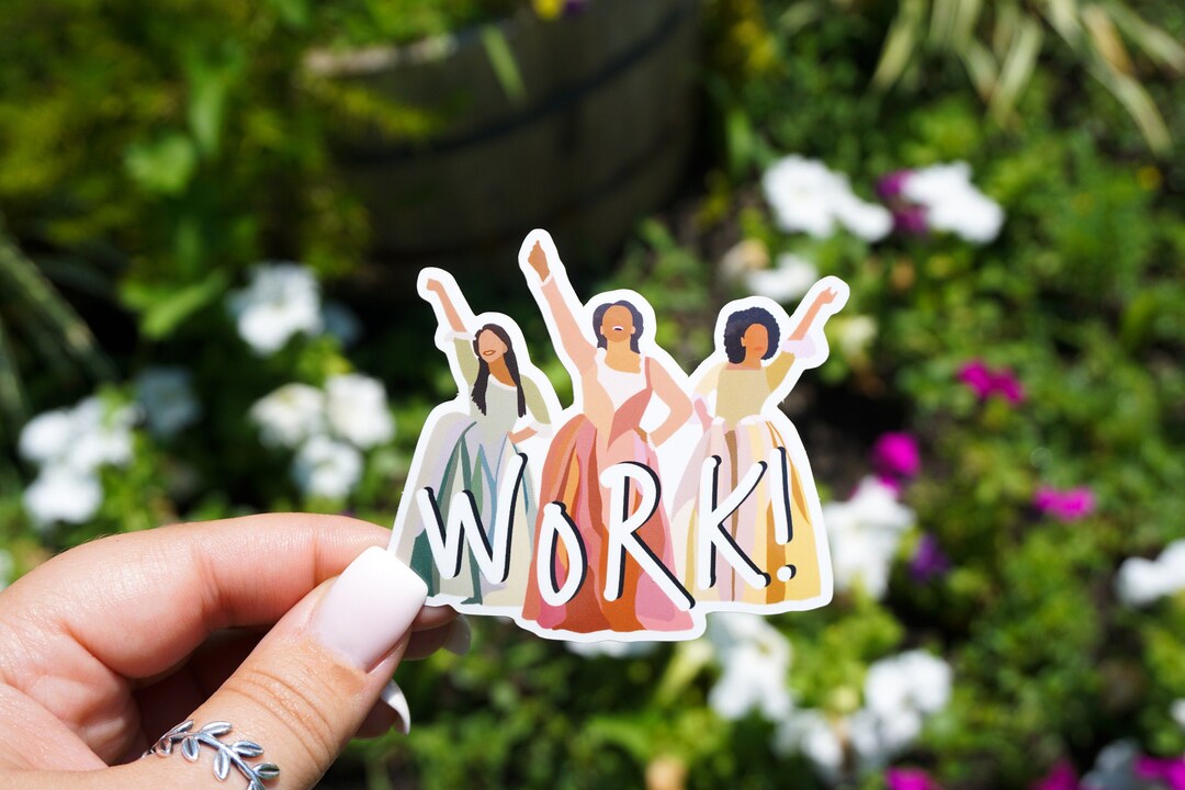 WORK! Ft. the Schuyler Sisters / Hamilton - STICKER - Etsy