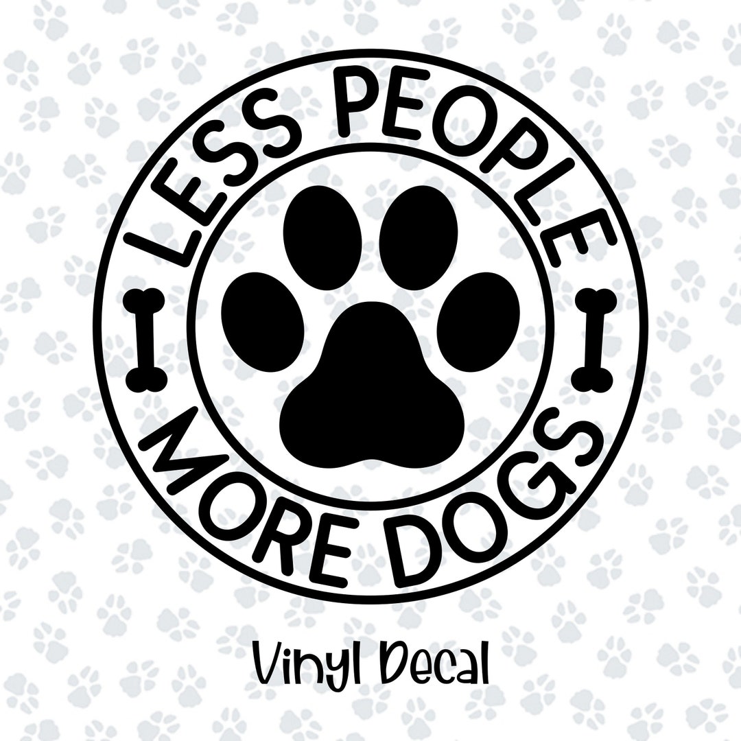 Less People More Dogs Vinyl Decal - Sticker - Dog Decal - Dog Sticker ...