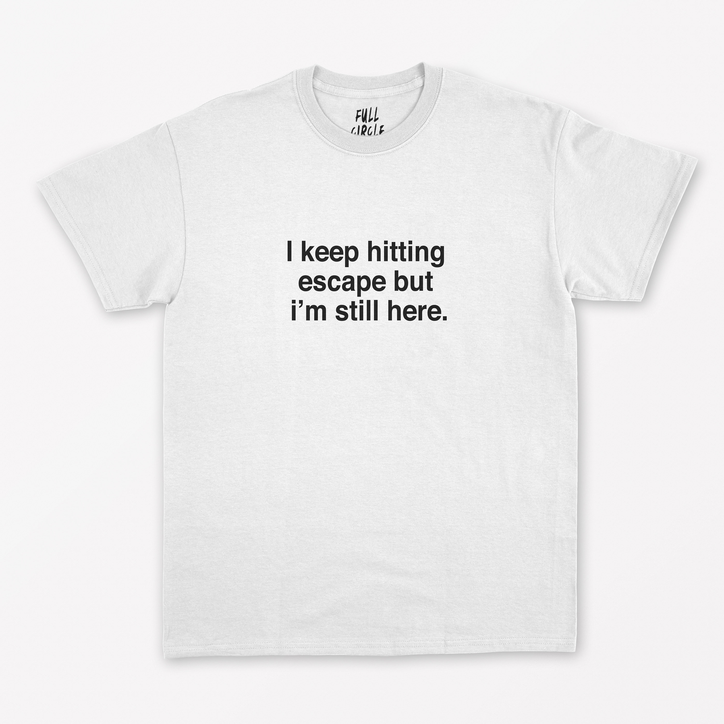 I Keep Hitting Escape but I'm Still Here T Shirt - Etsy UK