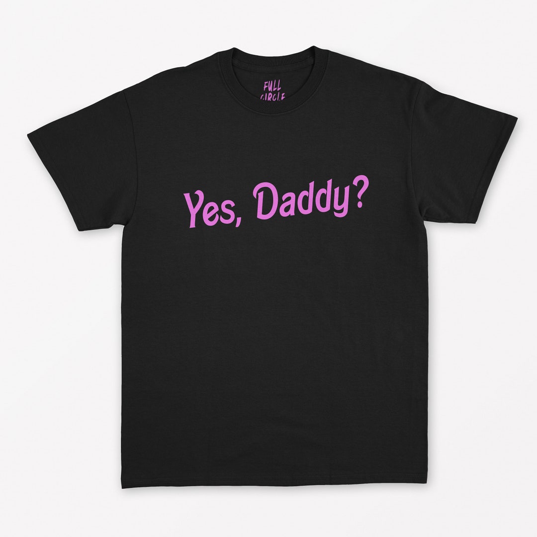 Yes Daddy T Shirt Sexy Shirt Fashion Tumblr Clothing Etsy