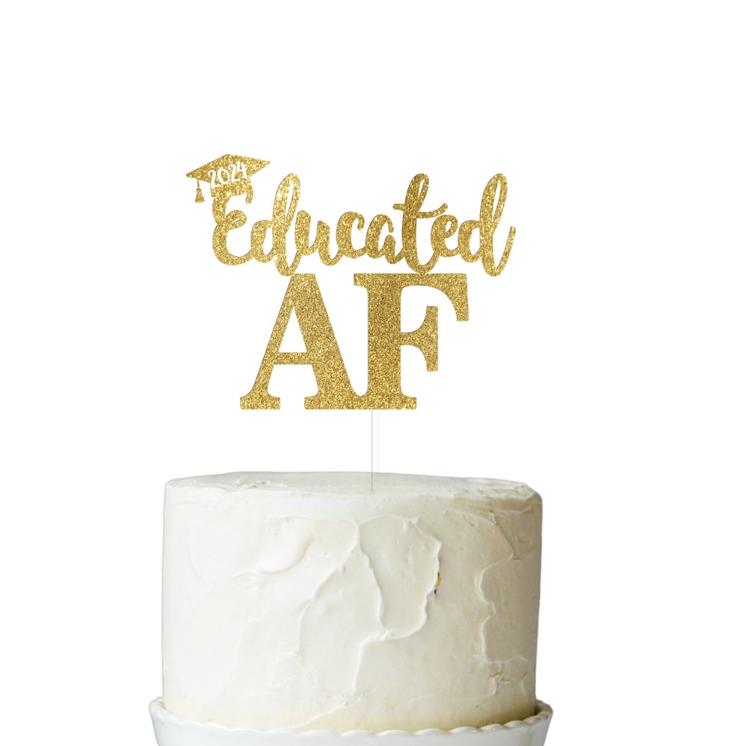 Educated AF Graduation Cake Topper, Class of 2024, Personalized Cake ...