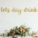 Let's Day Drink Banner Bachelorette Party Banner - Etsy