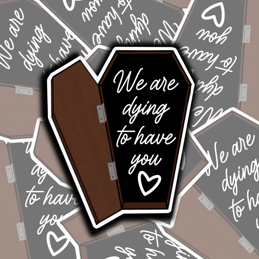 We Are Dying to Have You Vinyl Sticker Halloween Sticker Spooky Sticker ...
