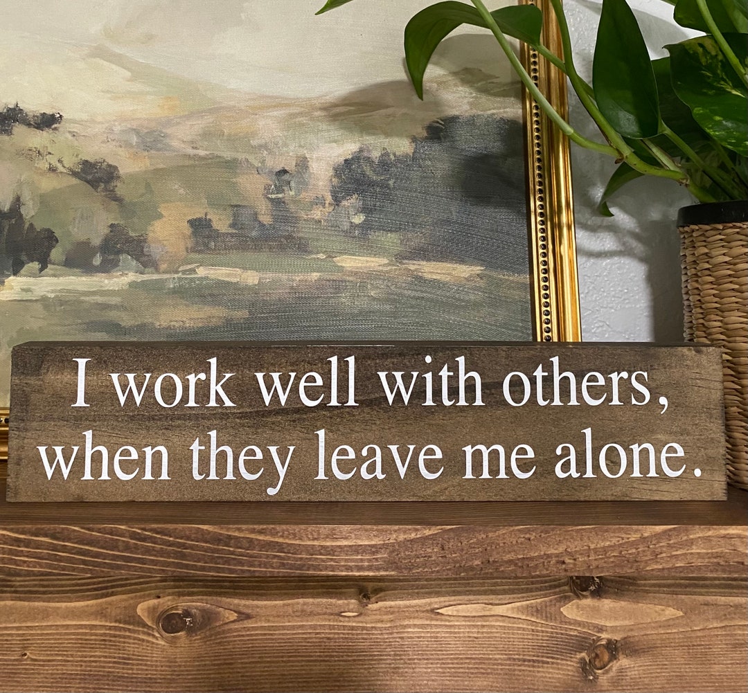 I Work Well With Others, When They Leave Me Alone / Funny Sign / Office ...