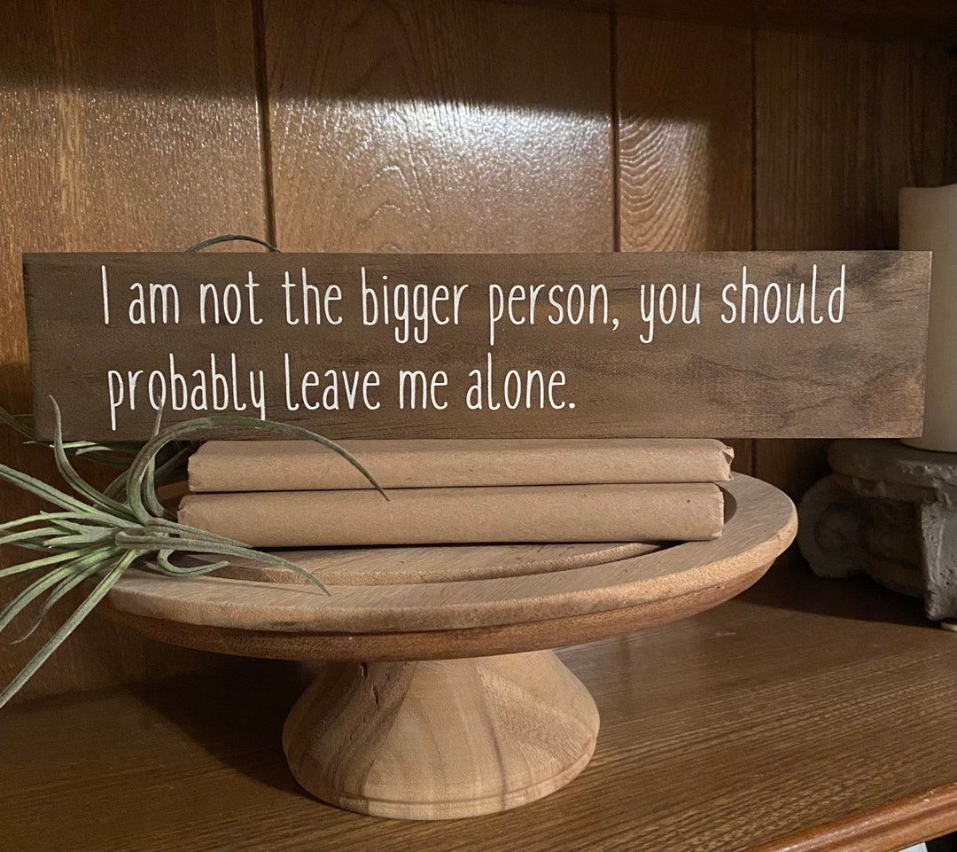 I Am Not the Bigger Person / Funny Signs / Office Decor / Office Gift ...