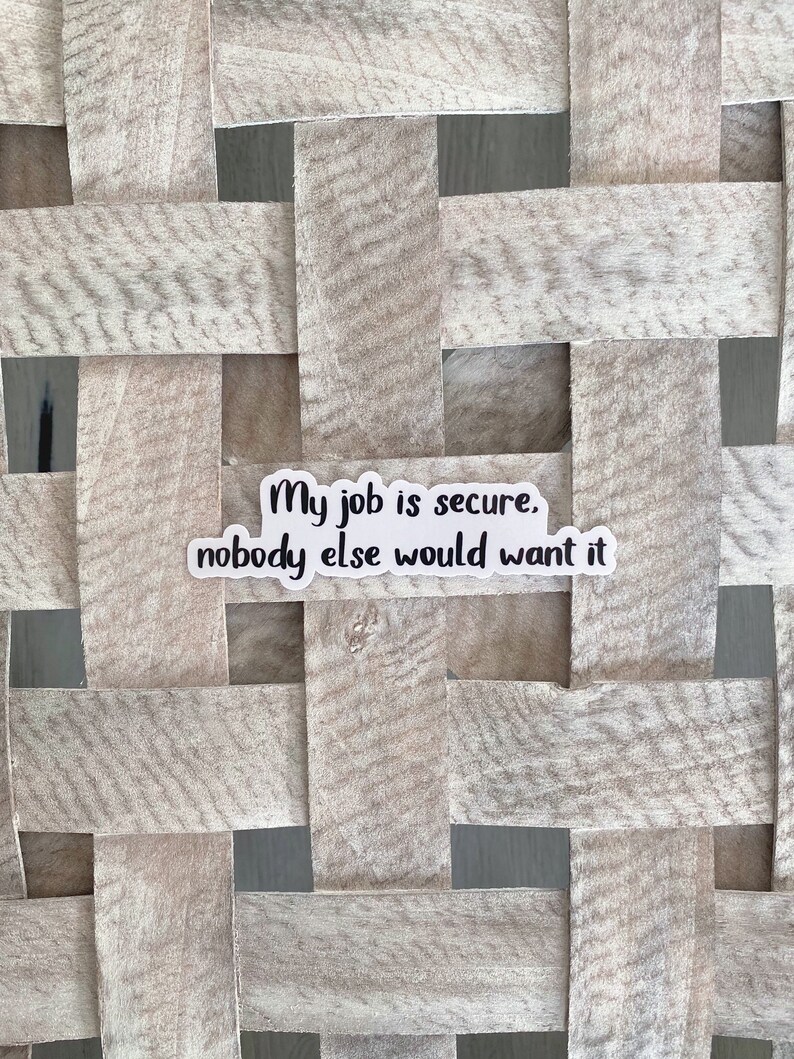 My Job is Secure Nobody Else Would Want It Sticker / Water - Etsy