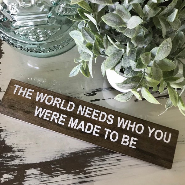 The World Needs Who You Were Made to Be Sign - Etsy