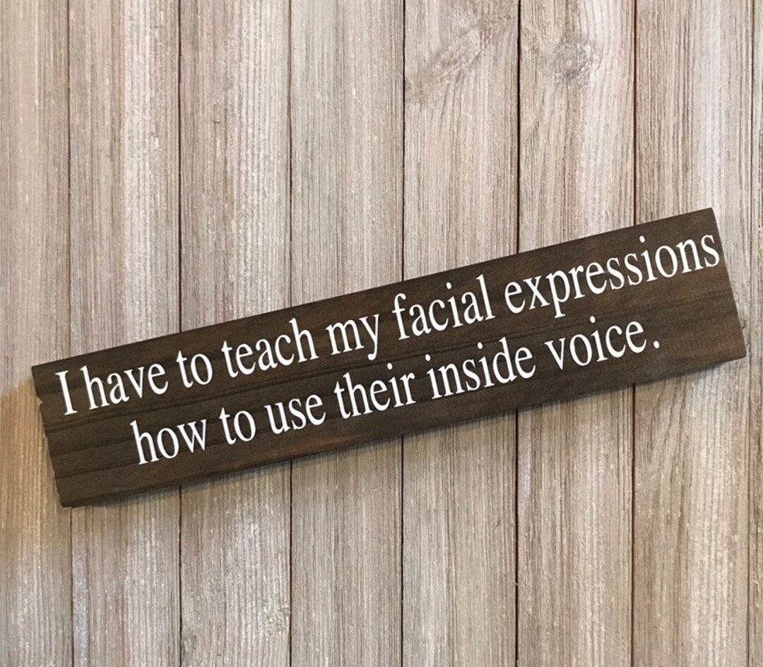 I Have to Teach My Facial Expressions How to Use Their Inside Voice ...