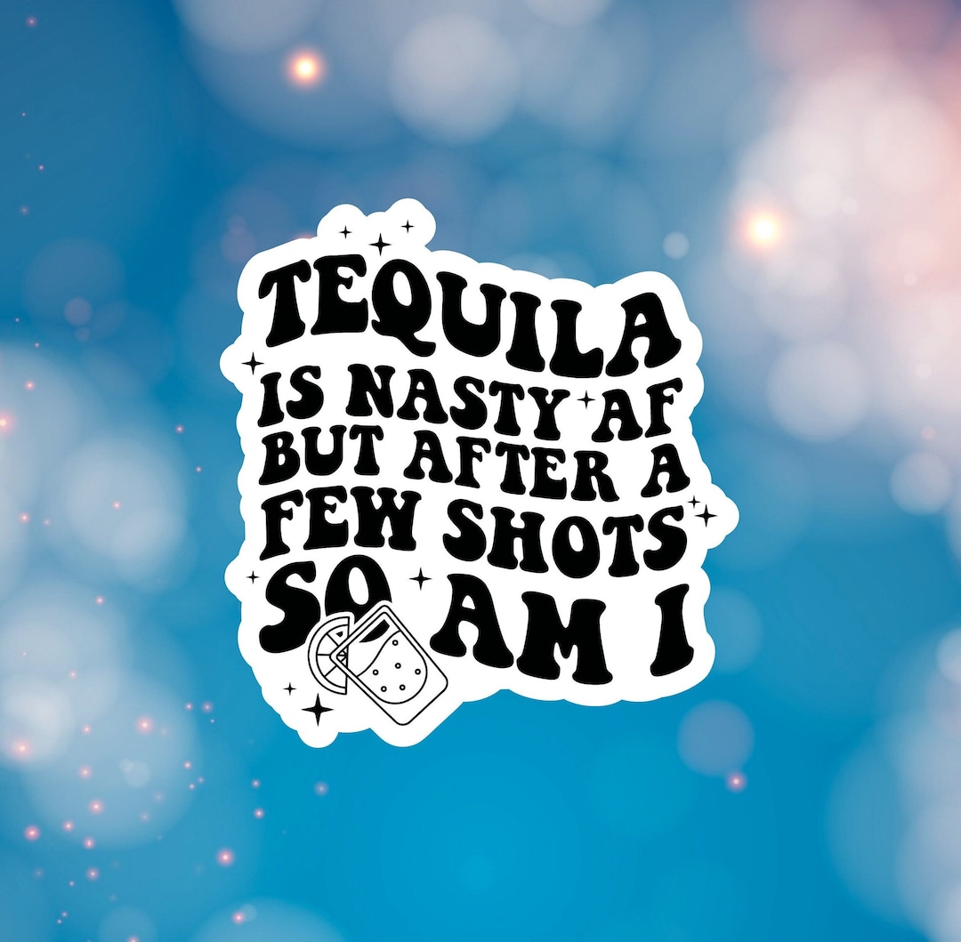 Tequila.. Water Resistant Sticker for Kindles, Waterbottles, Fun ...