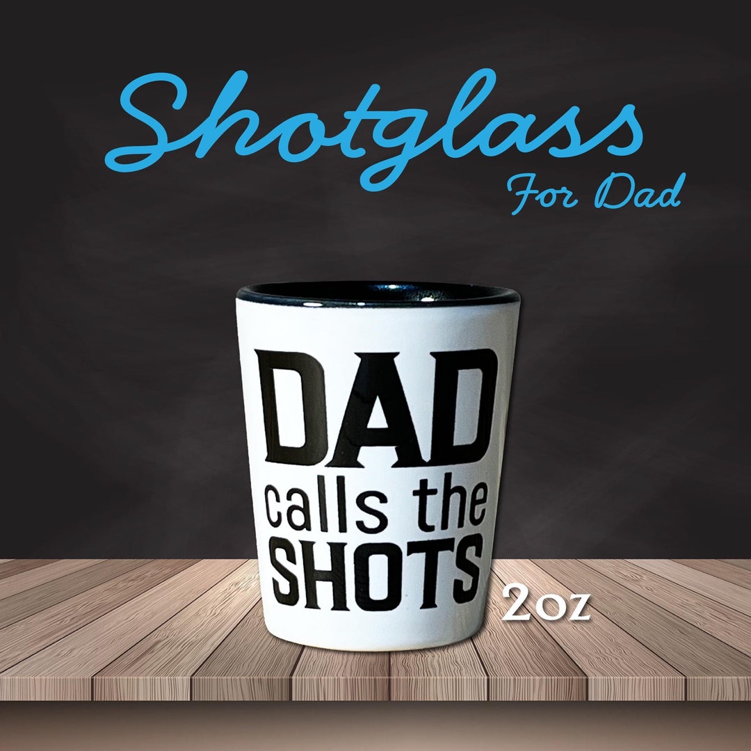 Dad Calls the SHOTS 2oz Ceramic Shot Glass / Father's Day / Funny Gift ...