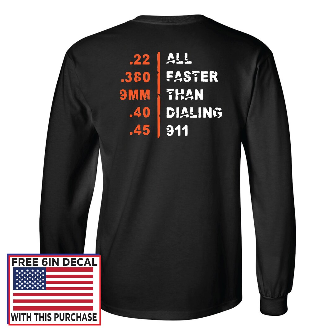 Faster Than Dialing 911 Long Sleeve T-shirt .22 .380 9MM .40 .45 Guns ...