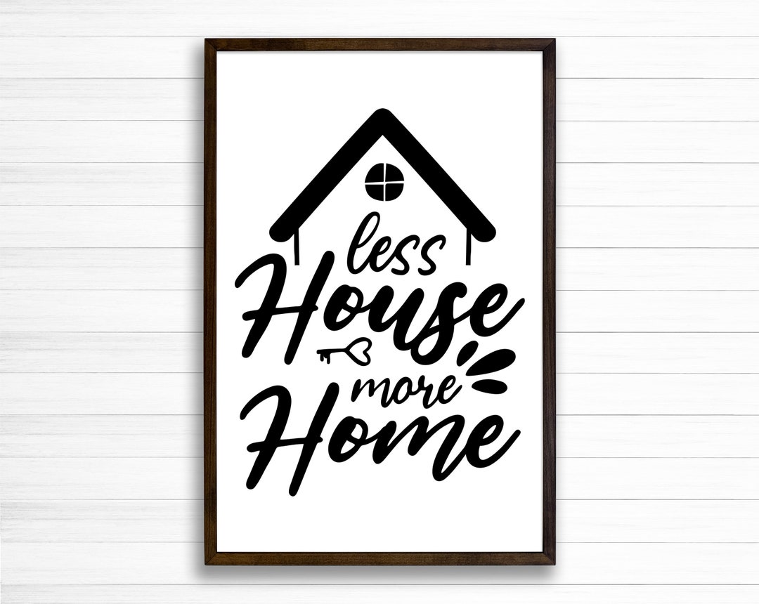 Less House More Home | Home and Living Wall Decor | House Sign | Living ...
