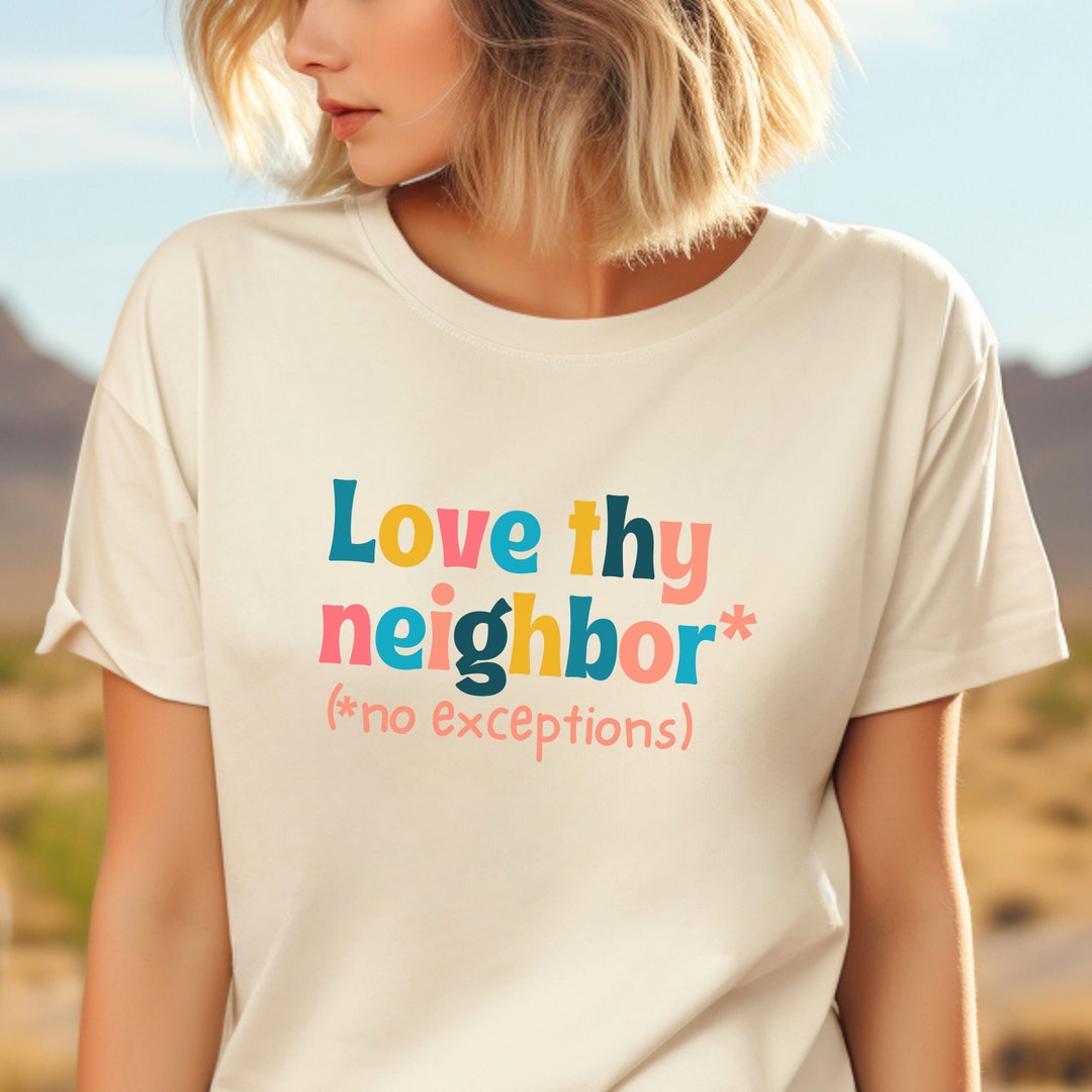 Spread Love Colorful 'love Thy Neighbor' Shirt | Love They Neighbor No ...
