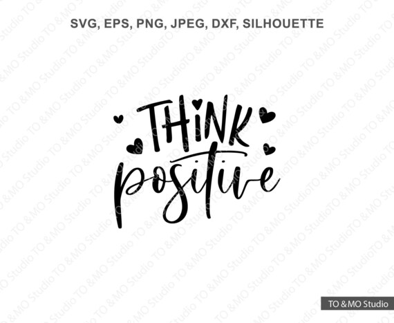 Think Positive Svg Happiness SVG Inspirational Quote Svg - Etsy