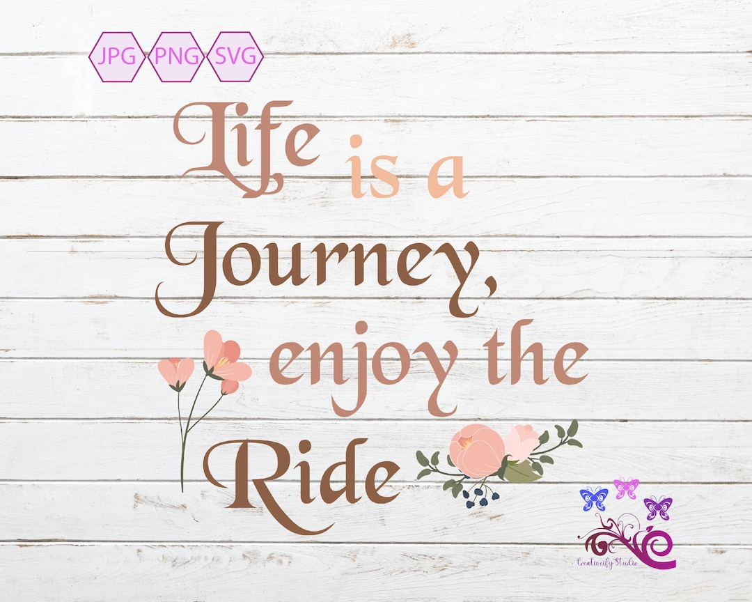 Life is A Journey Enjoy the Ride SVG, Sublimation Image, Inspirational ...