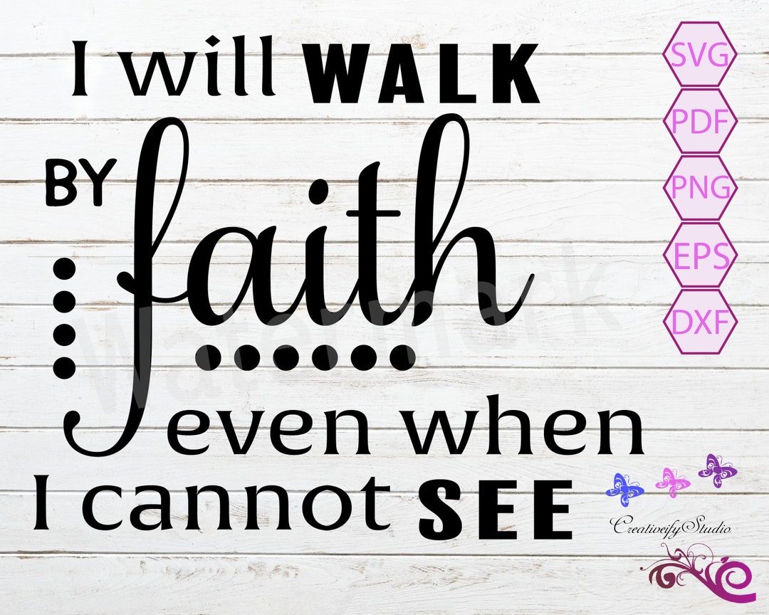 I Will Walk by Faith Even When I Cannot See SVG, Blessed SVG, Christian ...