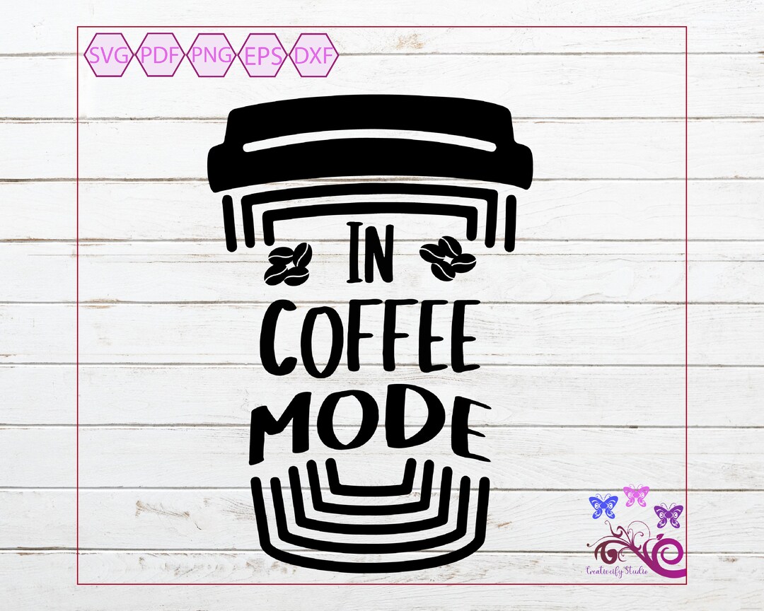 In Coffee Mode SVG, Coffee Quote SVG, Coffee Lover, Caffeine Quote ...