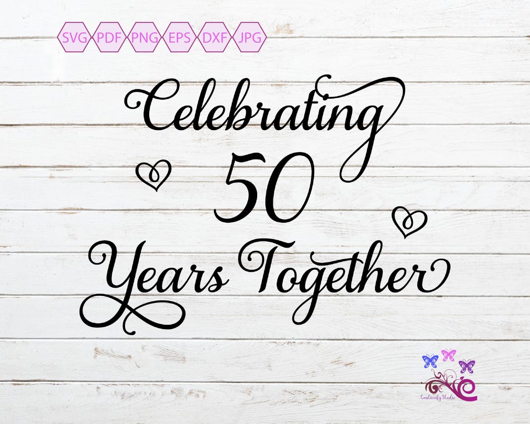 Celebrating 50 Years Together SVG, Golden Anniversary, Wedding Marriage ...