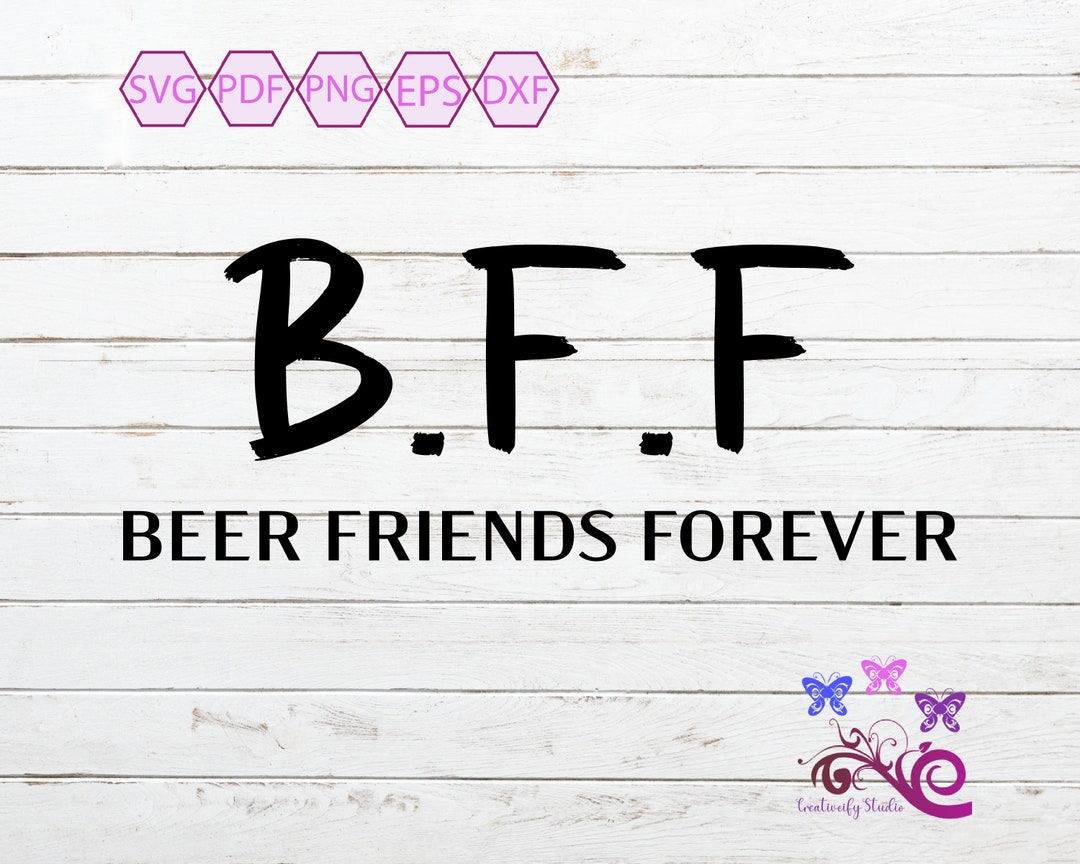 Beer Friends Forever, BFF SVG, Besties Design, Beer Quote, Friendship ...