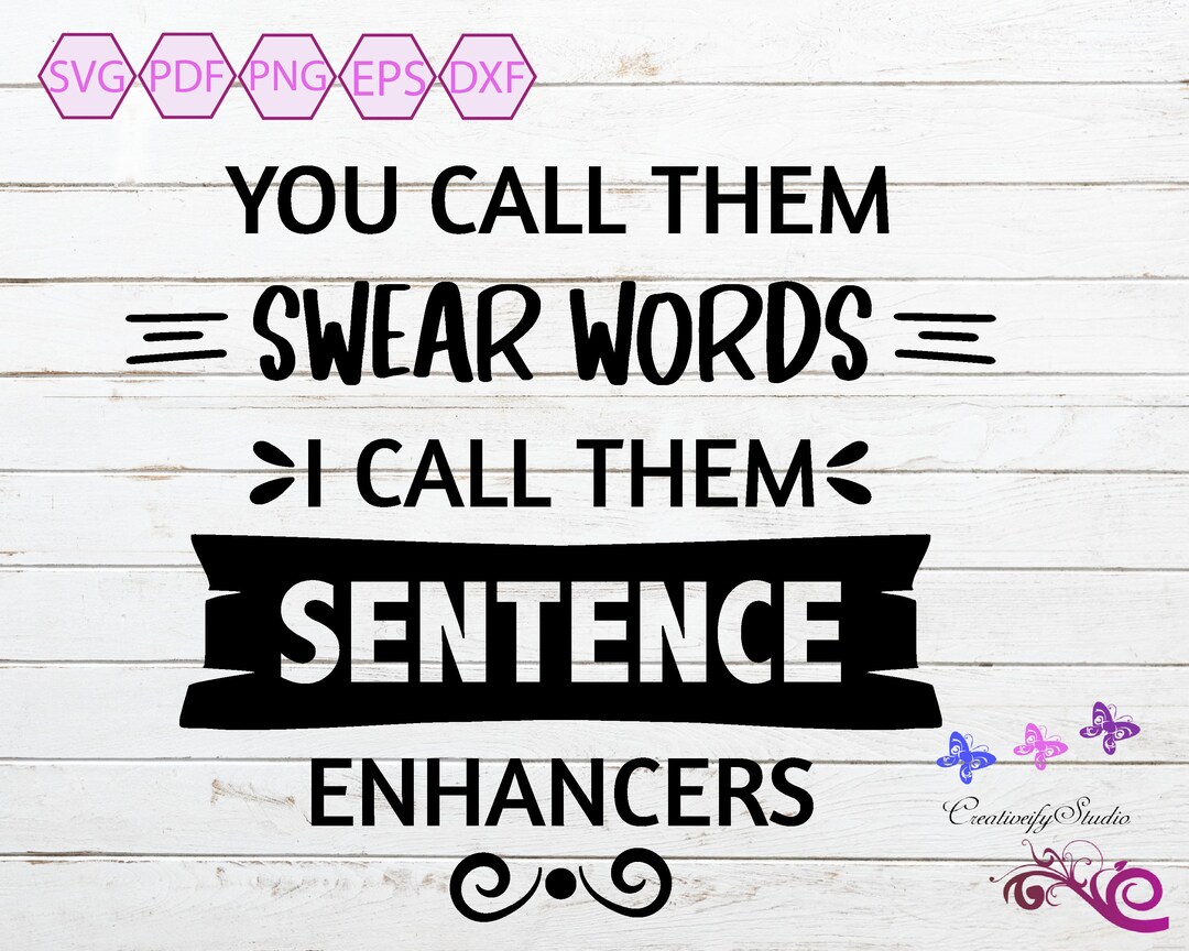 Sarcasm Quote SVG, You Call Them Swear Words, Sentence Enhancers, Funny ...