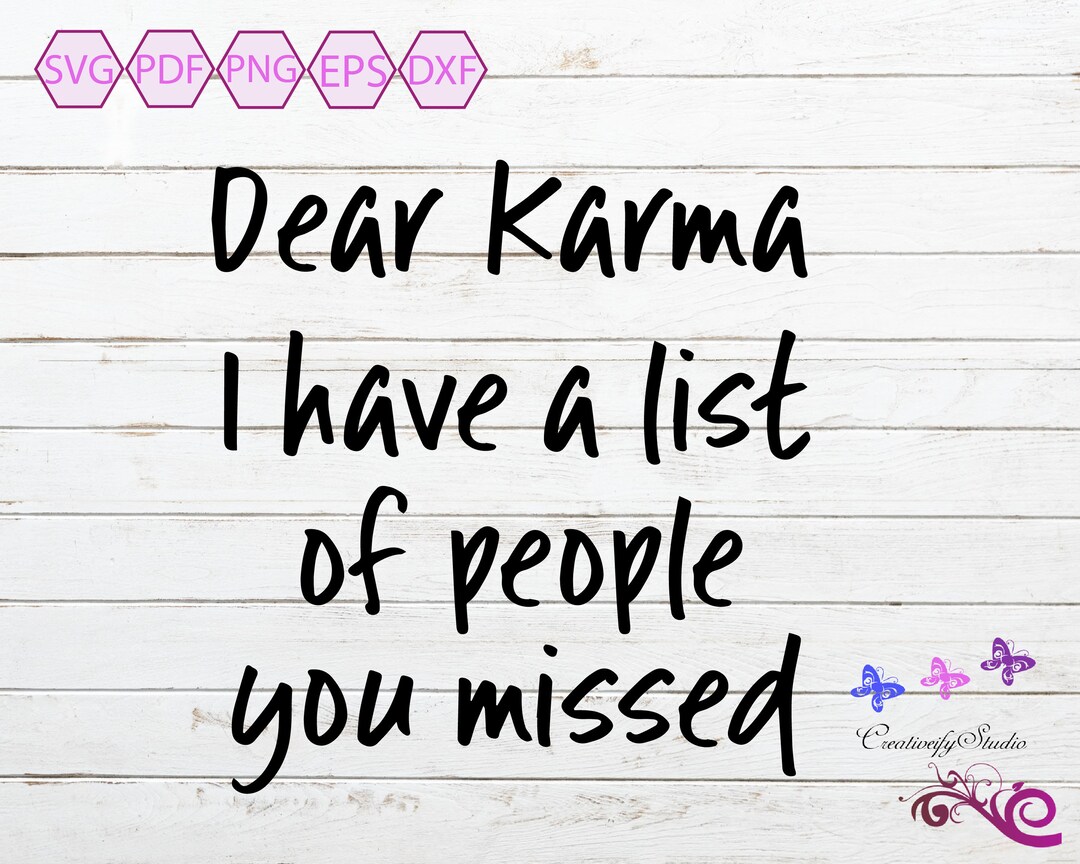 Dear Karma I Have A List of People You Missed SVG, Funny Quote, Sign ...