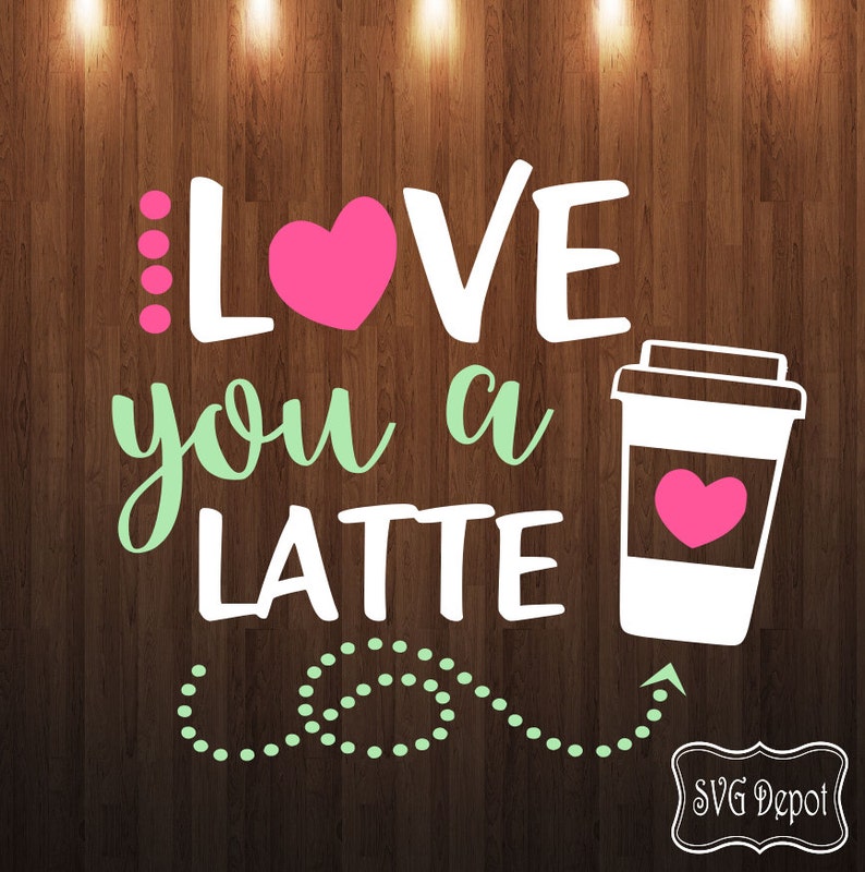 Love You a Latte Svg File Onesie Svg Heart Svg Coffee Dxf - Etsy
