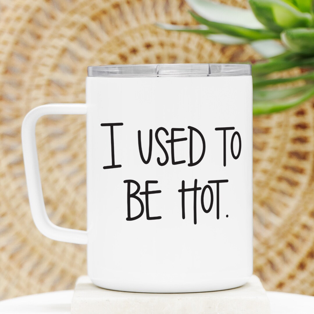 I Used to Be Hot Travel Mug W/ Lid Funny Mug Mug for Moms - Etsy