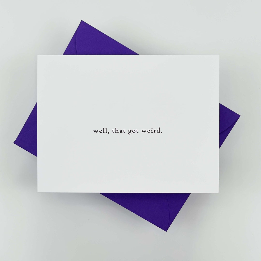 Well, That Got Weird Just Because Greeting Card - Etsy