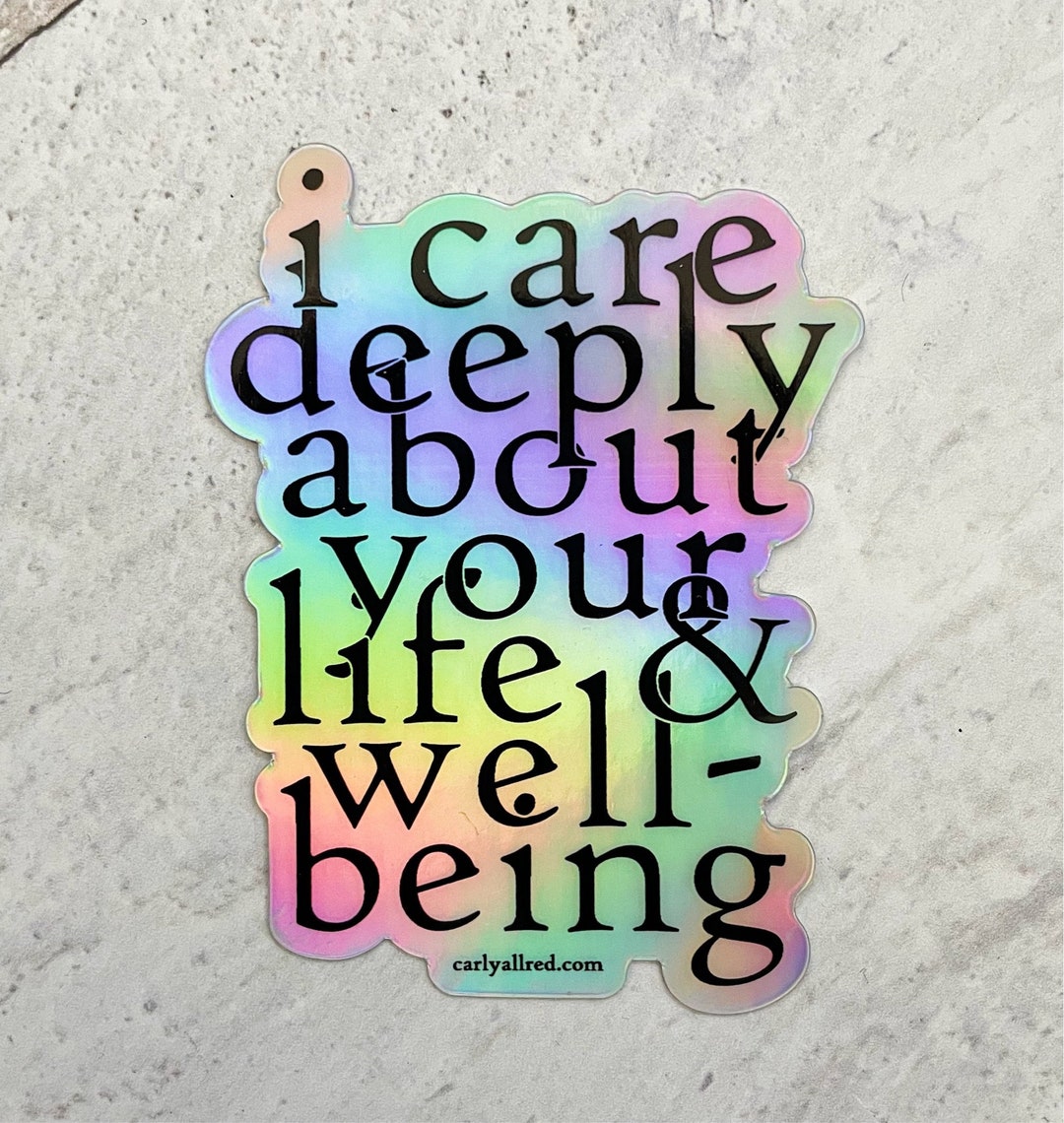 Holographic Vinyl Sticker "i Care Deeply About Your Life & Well-being ...