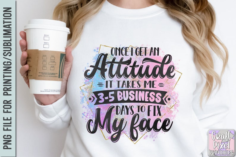 Funny Attitude Sublimation Shirt Design, Sarcastic Quote PNG, Snarky ...