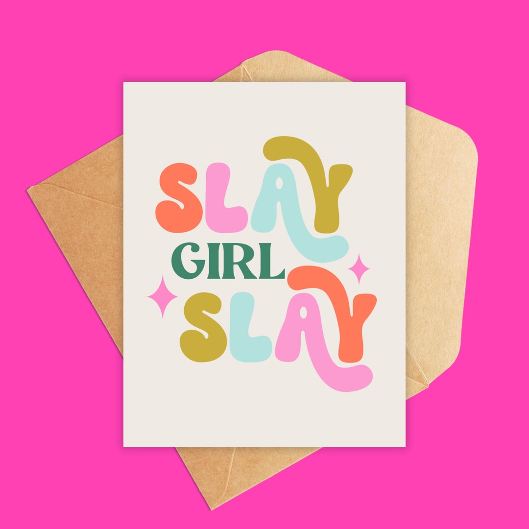 Slay Girl Slay Greeting Card Girl Positive Friendship Cards Go Get Em ...