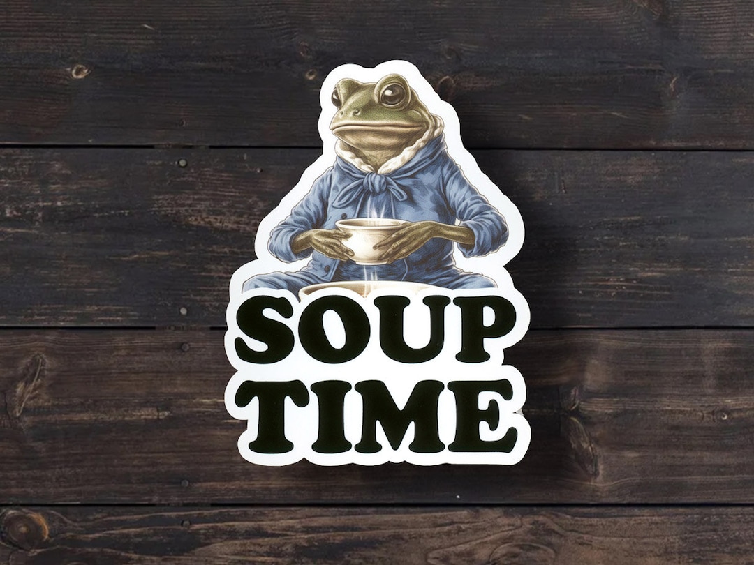 Soup Time, Funny Frog Sticker, Funny Meme Sticker, Frog Meme Sticker ...