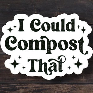 I Could Compost That Sticker, Funny Gardening Sticker, Gardener Sticker ...