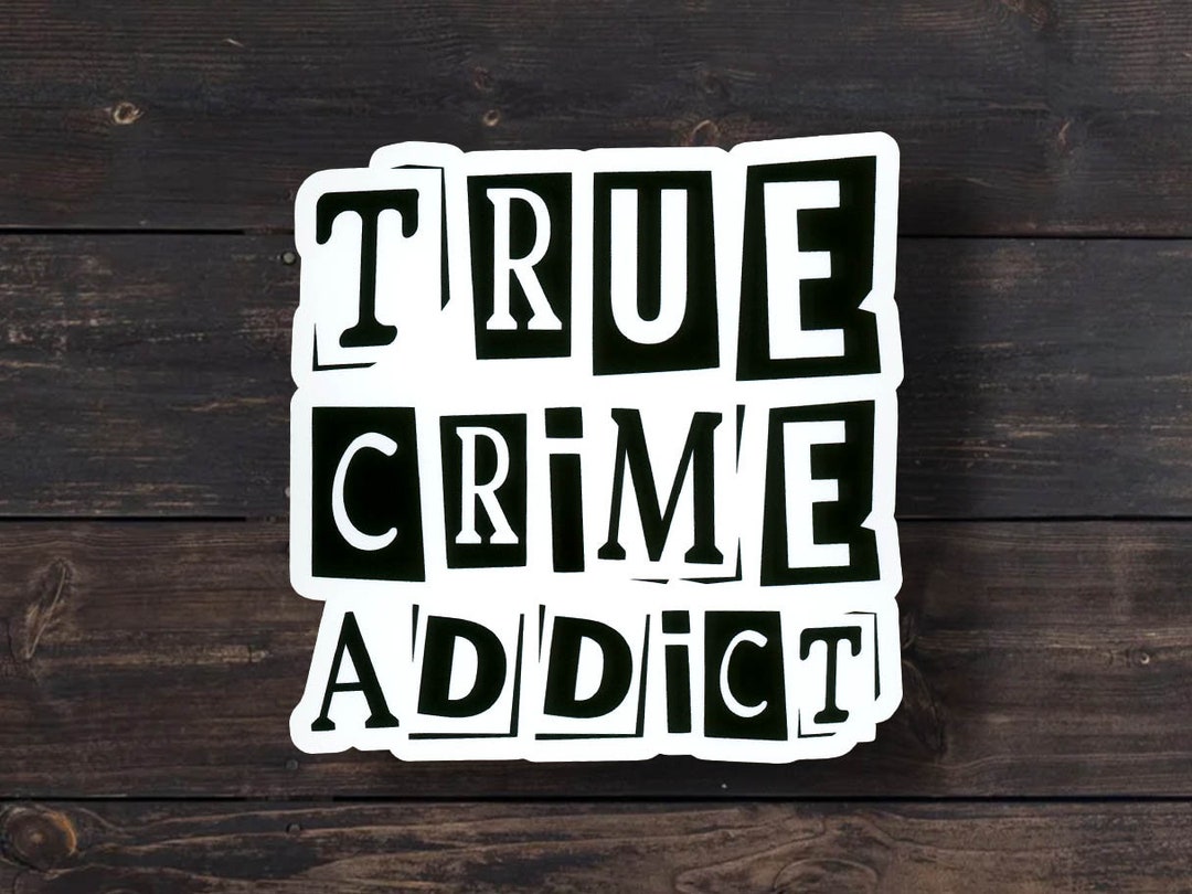 True Crime Addict Sticker, True Crime Podcasts Stickers, Crime Show ...