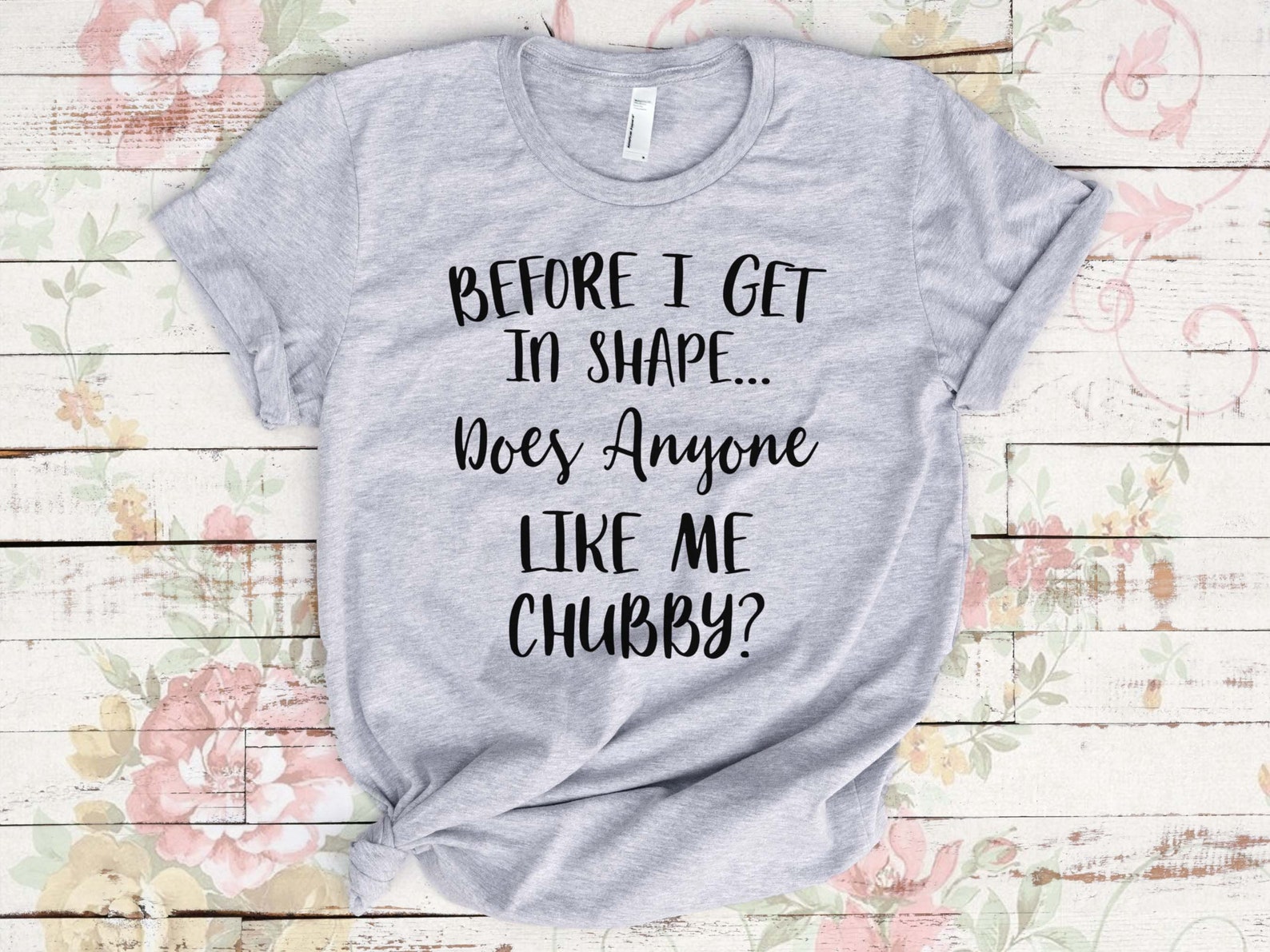 Before I Get In Shape Does Anyone Like Me Chubby Funny | Etsy