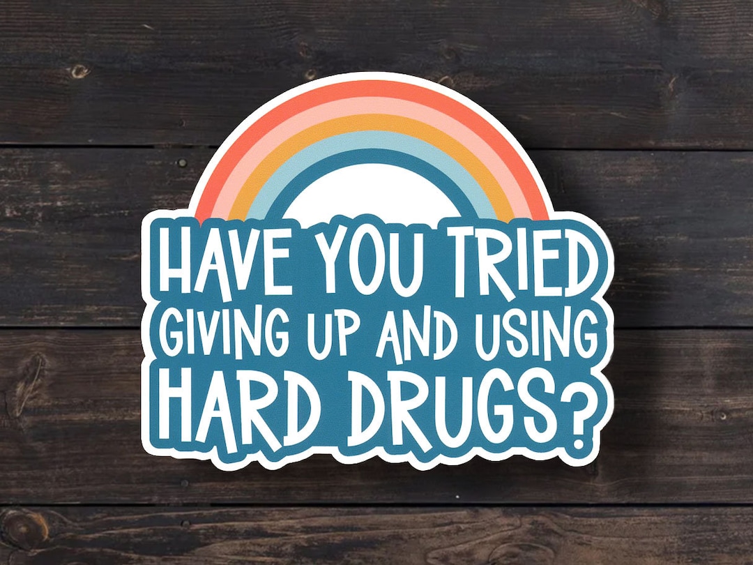 Have You Tried Giving Up, Funny Sarcastic Drug Sticker, Millennial, Gen ...