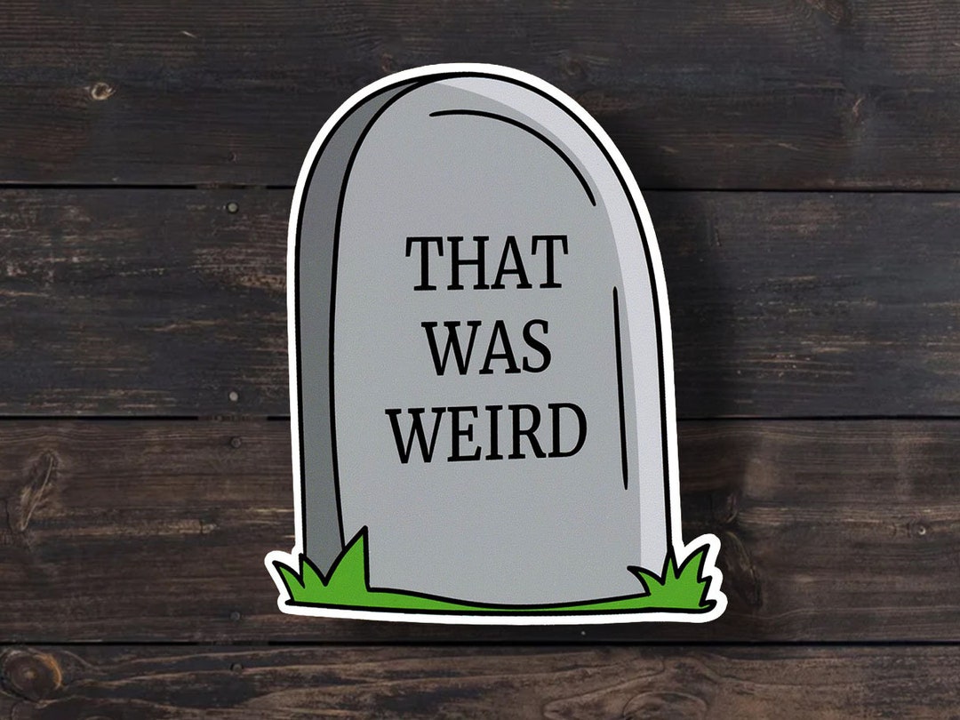 That Was Weird, Funny Death Sticker, Existential Dread Sticker ...