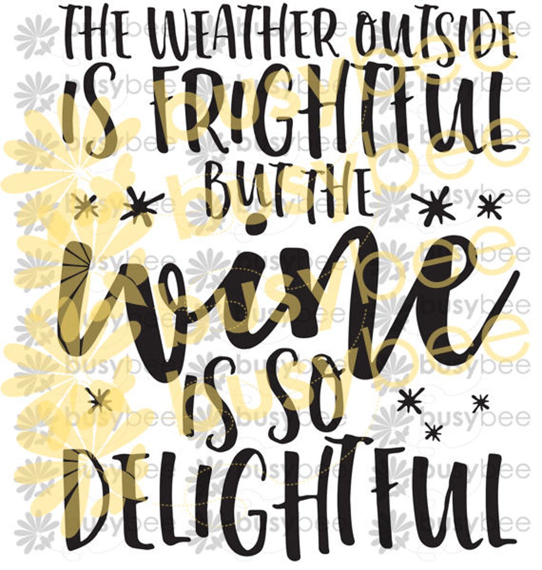 SVG Cut File, the Weather Outside is Frightful, but the Wine is so Delightful, Funny Tshirt ...