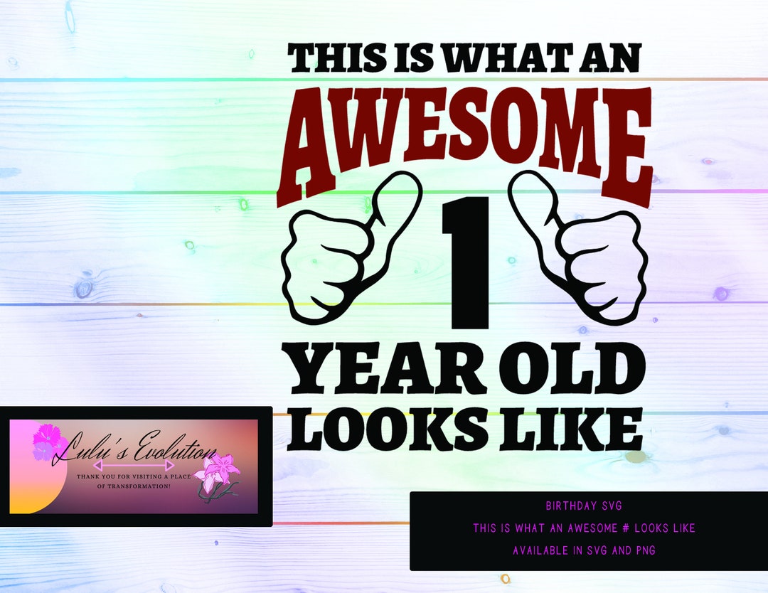 This is What an Awesome 1 Year Old Looks Like Svg & Png File for Your ...