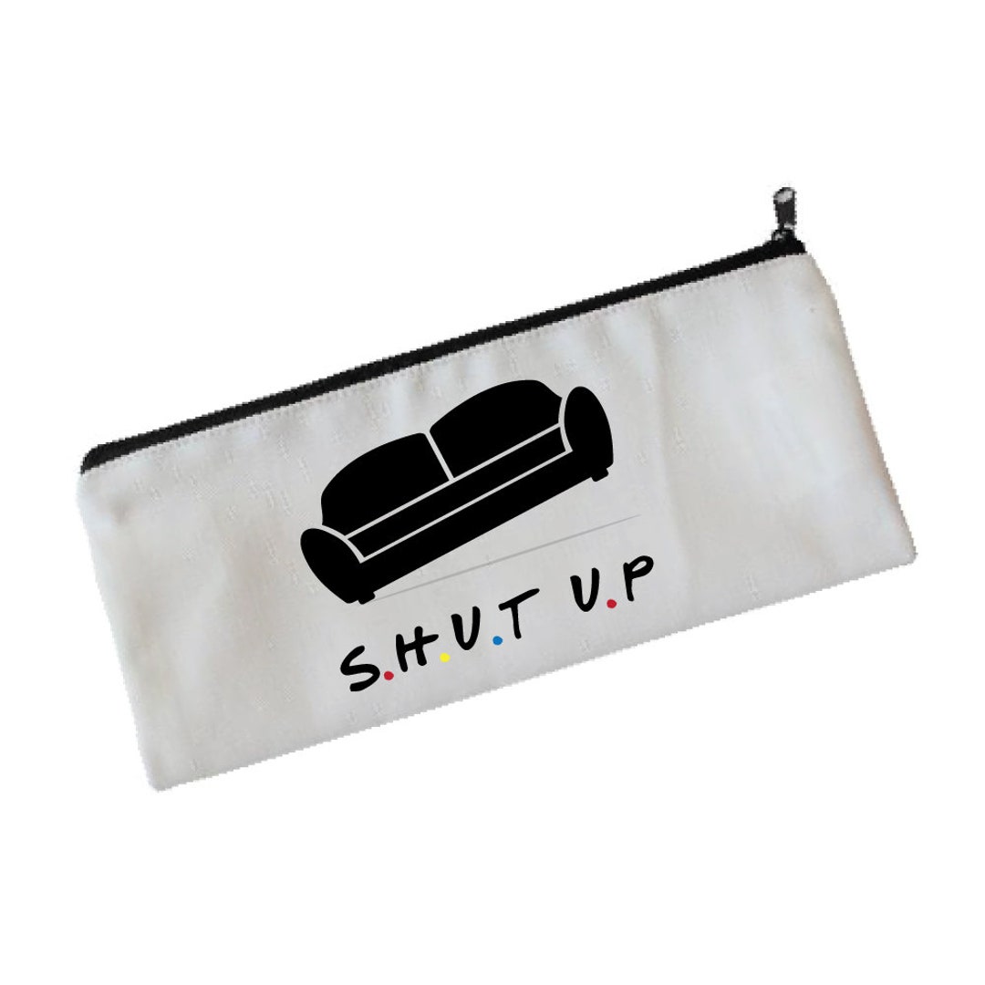 Shut Up! - Pivot - Friends Inspired - Pencil Case - Make up Bag - Gift ...